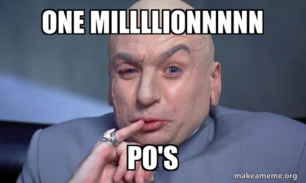 One Millllionnnnn PO's - You Complete Me Meme Generator
