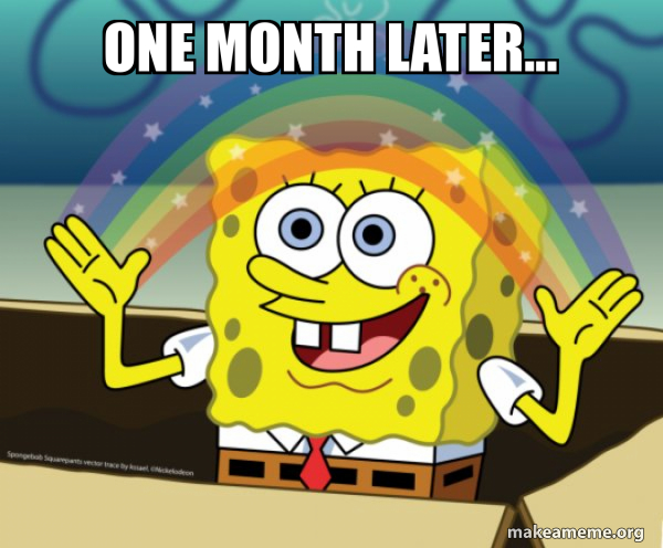 One Month Later... - Rainbow SpongeBob Meme Generator