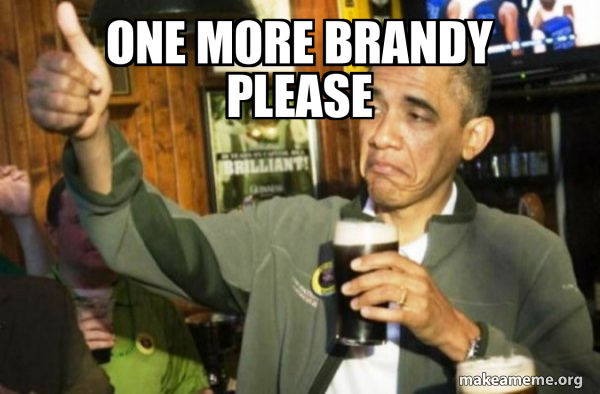 one more brandy please - Upvote Obama | Make a Meme