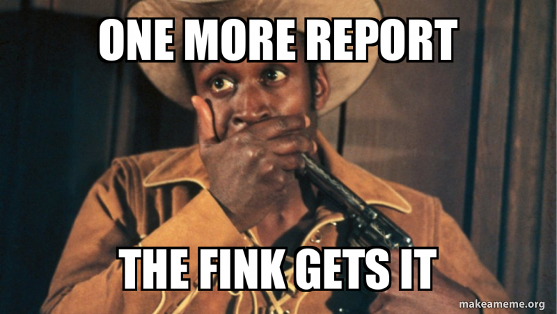 One more report the fink gets it Meme Generator