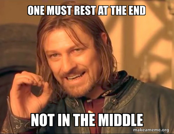 ONE MUST REST AT THE END NOT IN THE MIDDLE - One Does Not Simply Meme ...