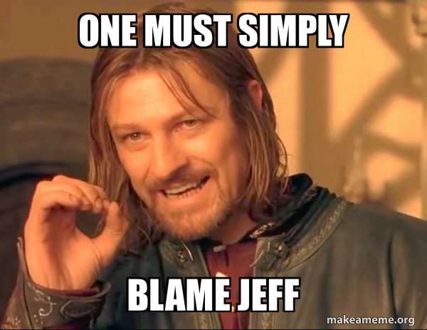 One Must simply Blame Jeff - One Does Not Simply Meme Generator