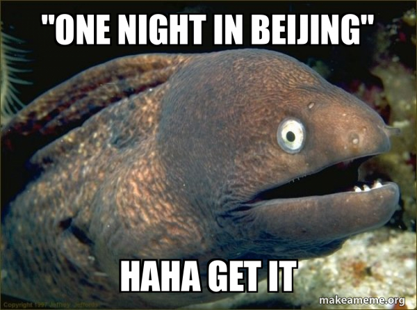 "One night in beijing" haha get it - Bad Joke Eel Meme Generator