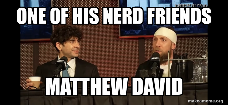 One of his nerd friends Matthew david Meme Generator