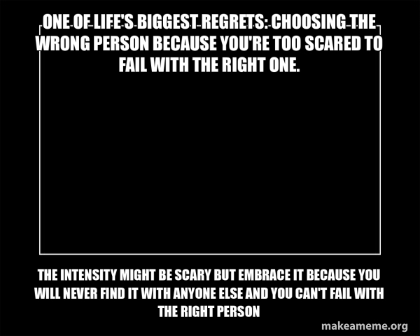 One Of Life's Biggest Regrets: Choosing The Wrong Person Because You're ...