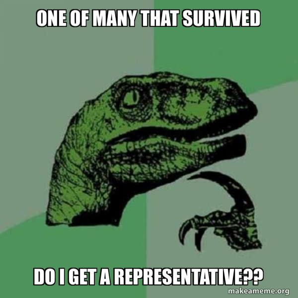 One of many that survived Do i get a REPRESENTATIVE?? - Philosoraptor ...