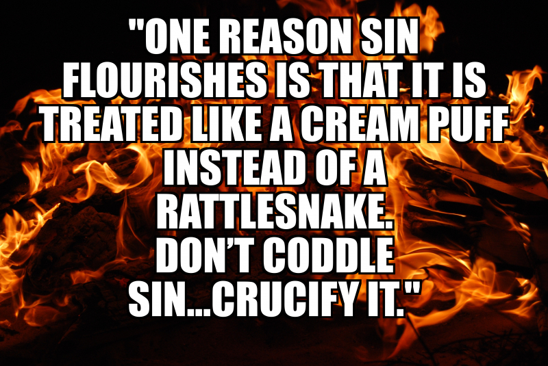 "One reason sin flourishes is that it is treated like a cream puff ...
