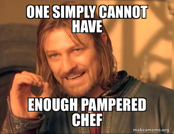 One simply cannot have enough Pampered Chef - One Does Not Simply Meme ...