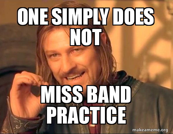 Band Rehearsal Memes When Band Practice Is Way Too Much Fun…,
