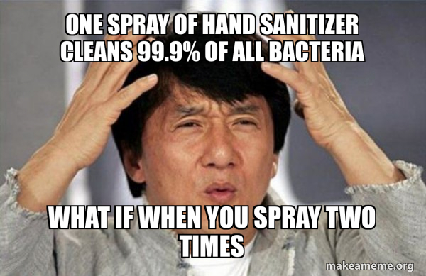 One spray of Hand sanitizer cleans 99.9% of all bacteria what if when ...