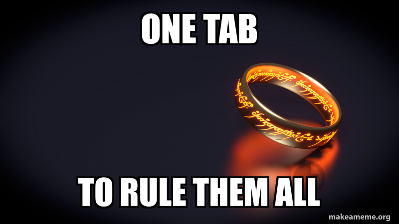 ONE TAB to RULE THEM ALL Meme Generator