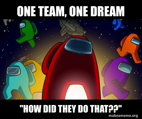 One team, One Dream "How Did They Do That??" - Among Us Meme Generator