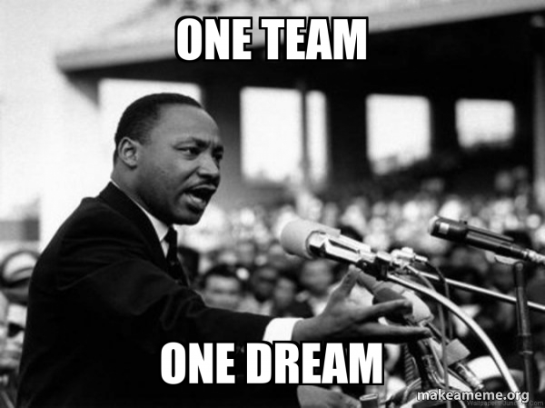 One team One dream - I Have a Dream (Martin Luthor King speech) Meme ...