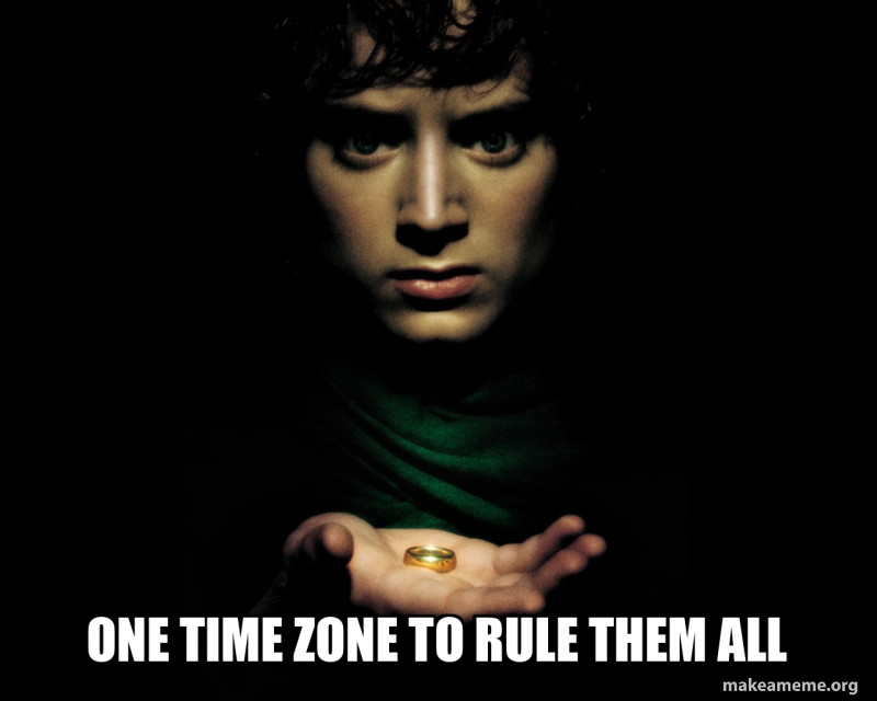 ONE TIME ZONE TO RULE THEM ALL Meme Generator