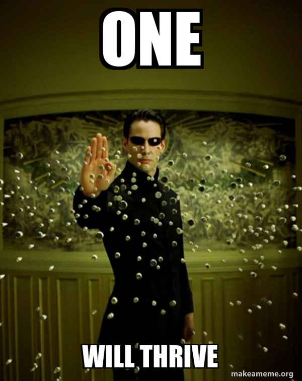 one will thrive - Neo Stopping Bullets Meme Generator