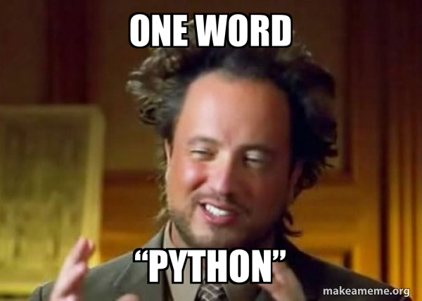 One word “Python” - Ancient Aliens - Crazy History Channel Guy Meme ...