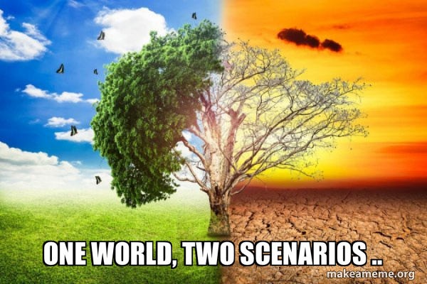 One world, two scenarios .. - Climate Change / Global Warming Meme ...