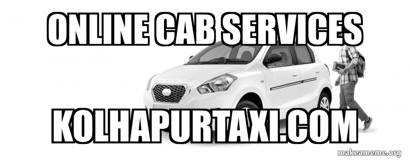 Online Cab Services kolhapurtaxi.com Meme Generator