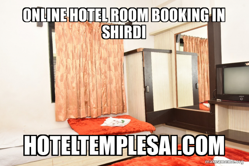 Online Hotel room booking in Shirdi hoteltemplesai.com Meme Generator