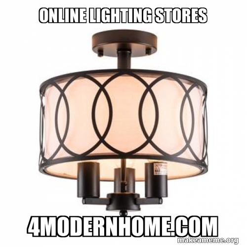 Online Lighting Stores 4modernhome.com Meme Generator