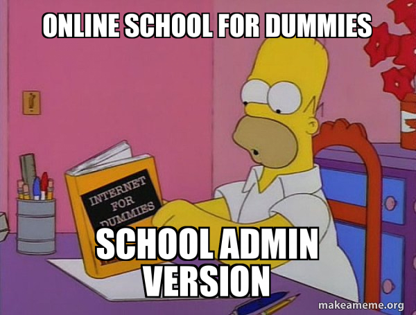 Online School for Dummies School Admin Version - Internets Homer Meme ...