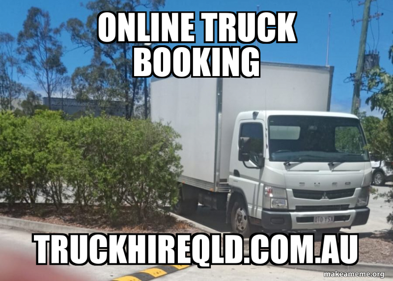 Online Truck Booking truckhireqld.com.au Meme Generator