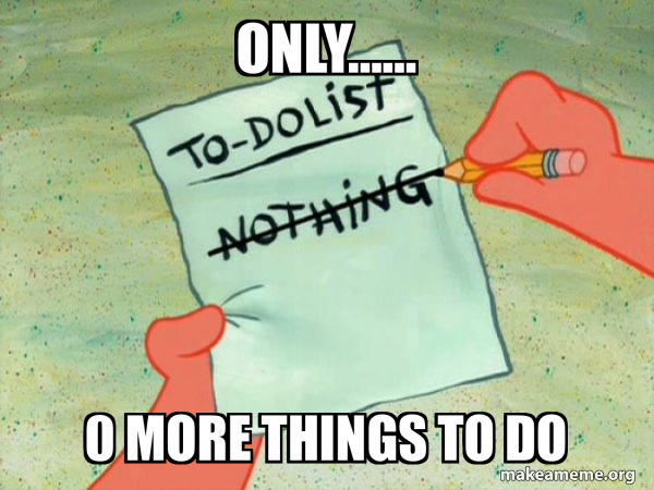 ONLY…… 0 more things to do - TO-DO List Meme Generator