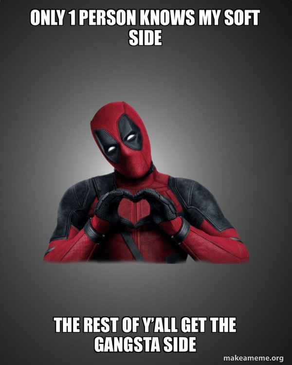 Only 1 person knows my soft side The rest of y’all get the gangsta side ...