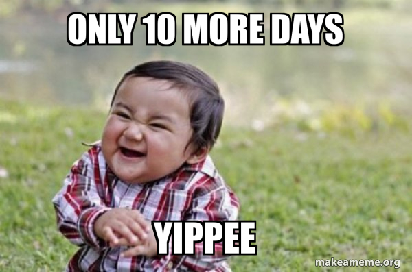 Only 10 more days Yippee - Evil, scheming toddler Meme Generator