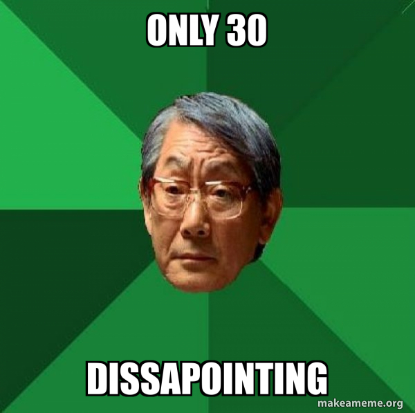 only 30 dissapointing - High Expectations Asian Father Meme Generator