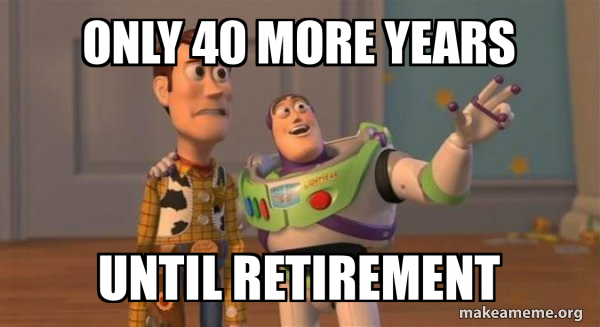 Only 40 more years until retirement - Buzz and Woody (Toy Story) Meme ...