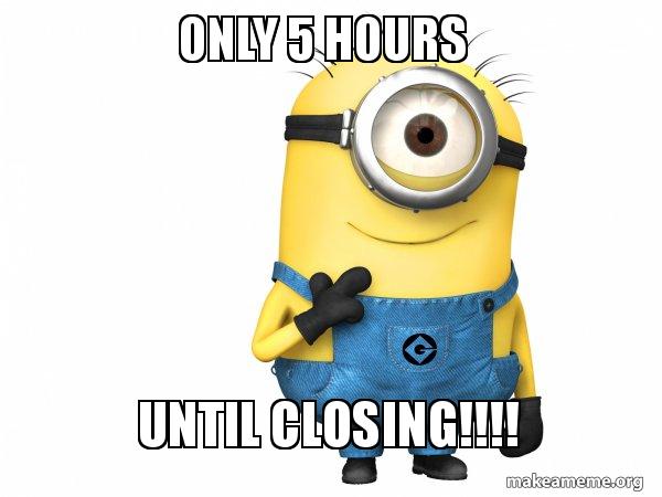 Only 5 Hours Until CLOSING!!!! - Thoughtful Minion Meme Generator