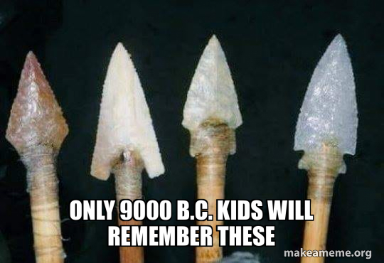 Only 9000 B.C. Kids will remember these - 9000 B.C. Meme Generator