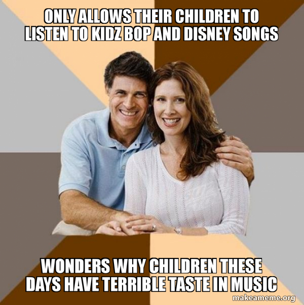 Only allows their children to listen to Kidz Bop and Disney songs ...