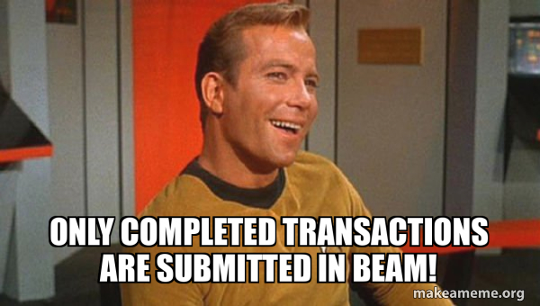 only completed transactions are submitted in beam! - Ridiculously ...