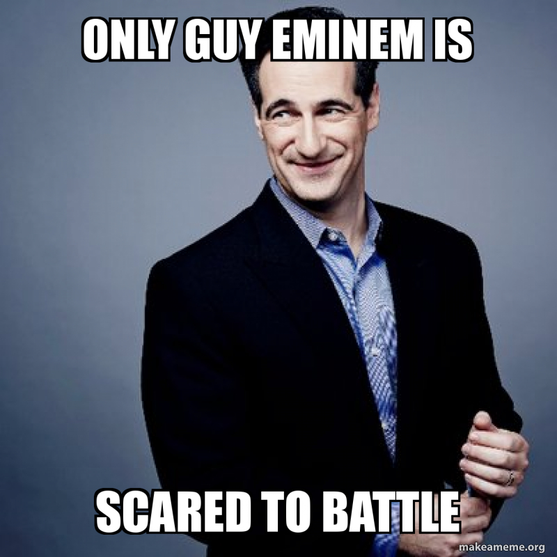 Only guy eminem is scared to battle Meme Generator