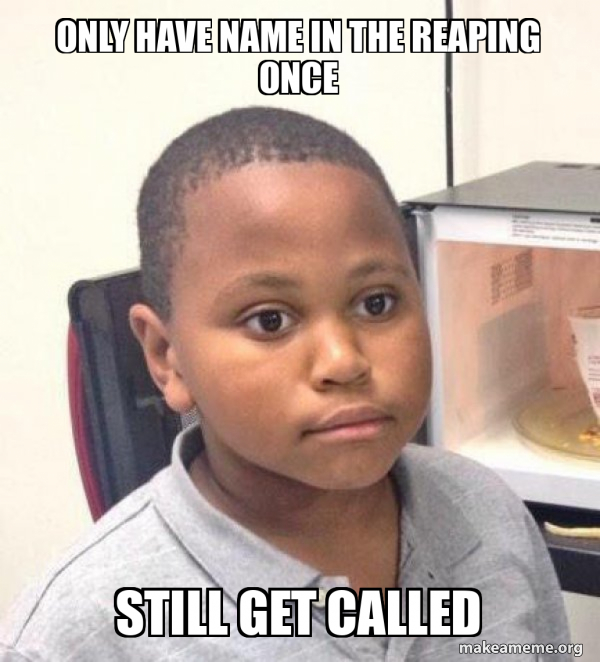 Only Have Name in the Reaping Once Still Get Called - Minor Mistake ...