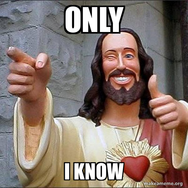 only I KNOW - Cool Jesus Meme Generator
