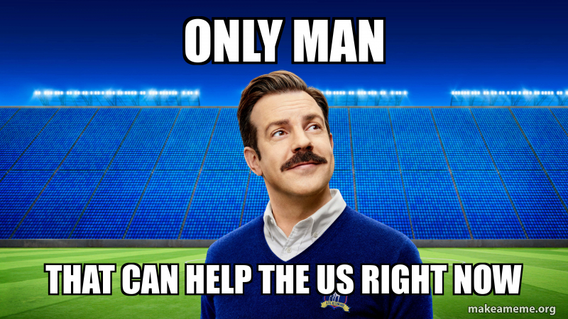 Only man That can help the US right now Meme Generator