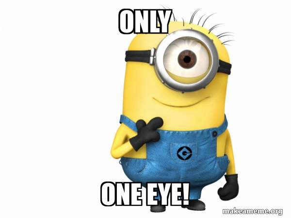 ONLY ONE EYE! - Thoughtful Minion Meme Generator