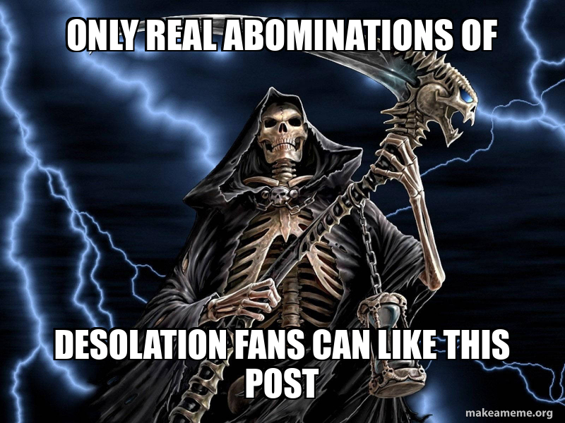Only Real abominations of desolation fans can like this post Meme Generator