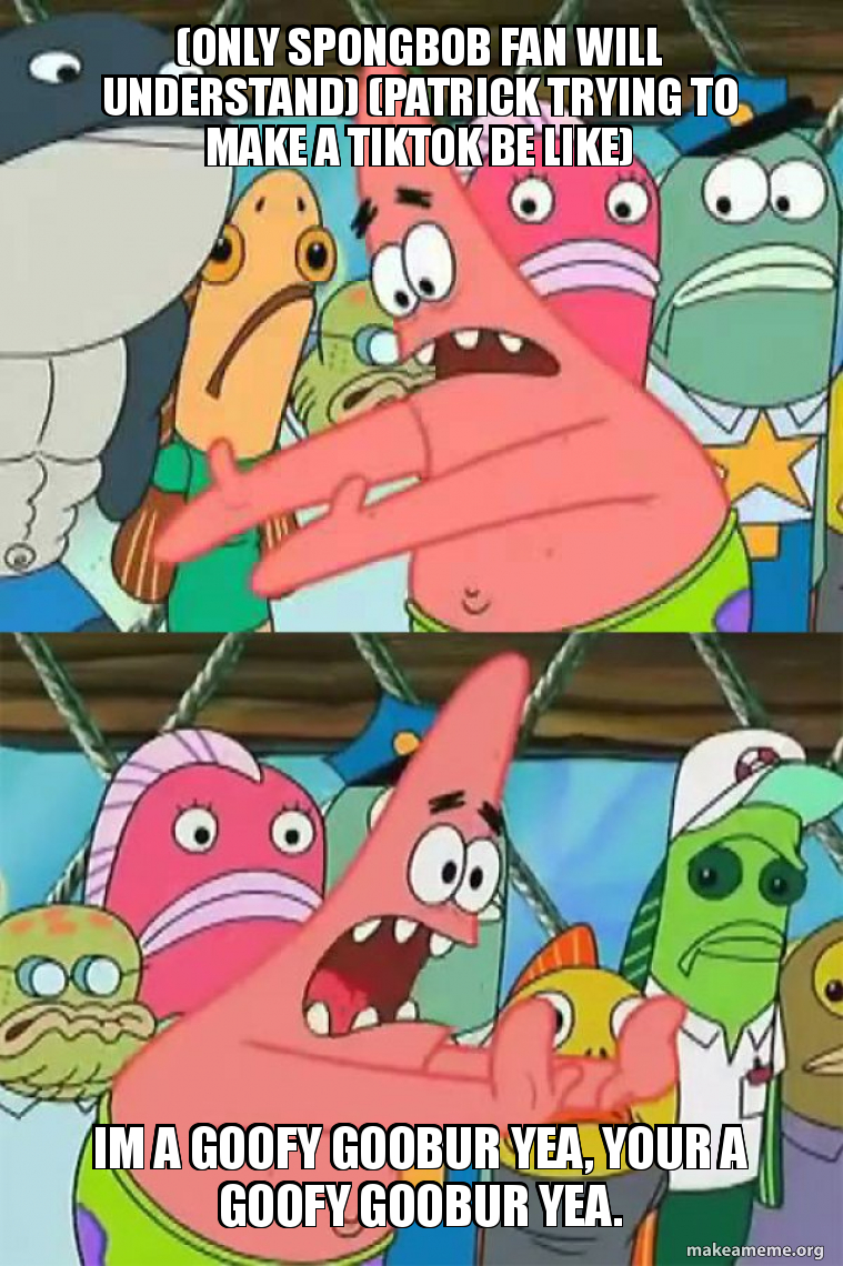 (Only Spongbob fan will understand) (Patrick trying to make a tiktok be ...
