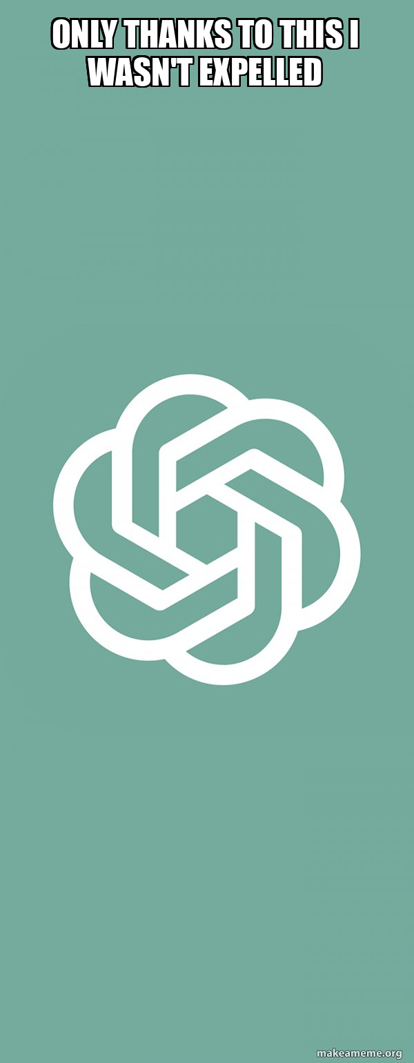 Only thanks to this I wasn't expelled - ChatGPT Meme Generator