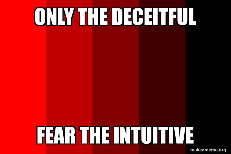 Only the deceitful Fear the intuitive Meme Generator