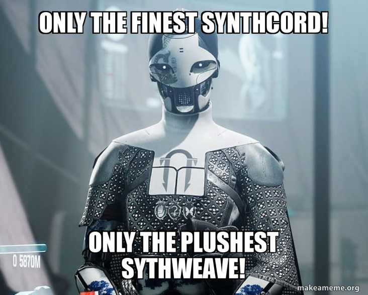 only the finest synthcord! only the plushest sythweave! Meme Generator