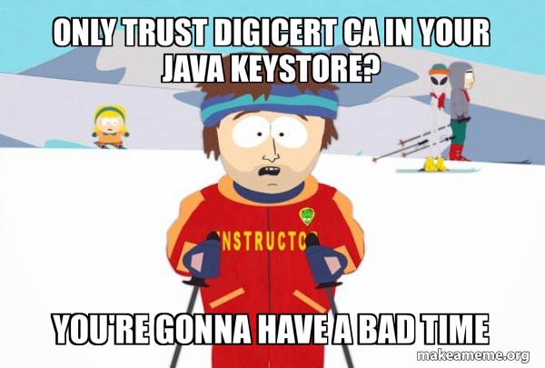only trust digicert CA in your java keystore? you're gonna have a bad ...