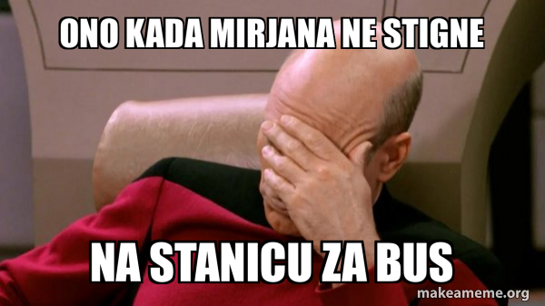 Ono kada mirjana ne stigne na stanicu za bus - Picard Facepalm Meme ...