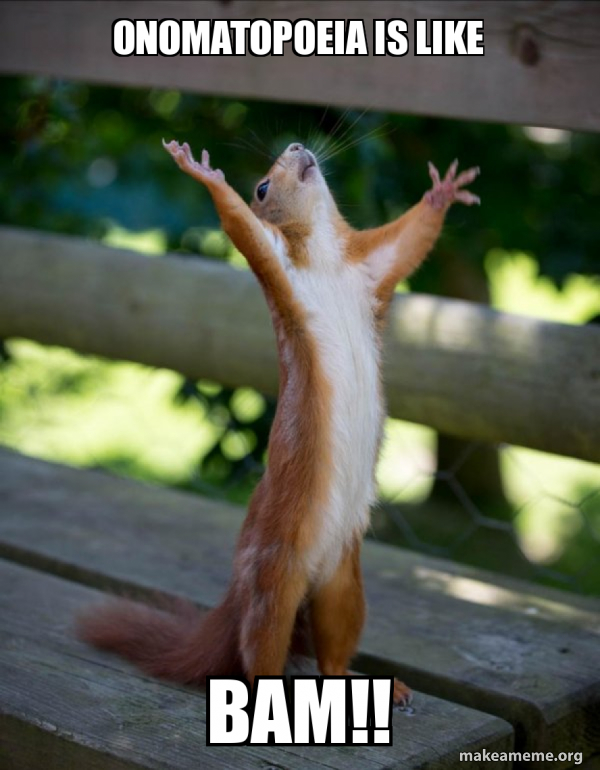 Onomatopoeia is like BAM!! - Happy Squirrel Meme Generator