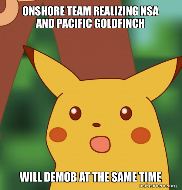 ONSHORE TEAM REALIZING NSA AND PACIFIC GOLDFINCH WILL DEMOB AT THE SAME ...