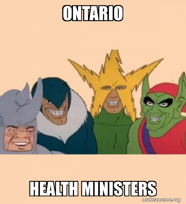 Ontario Health Ministers - Me and the Boys Meme Generator